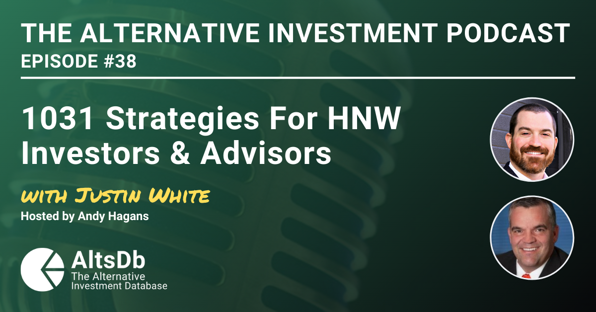 1031 Strategies For HNW Investors & Advisors, With Justin White - AltsDb